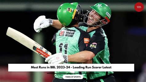 Most Runs In Bbl 2023 2024 Leading Run Scorer Latest