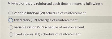 Solved A Behavior That Is Reinforced Each Time It Occurs Is