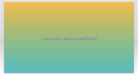 How Can I Add A Npmrc File Youtube