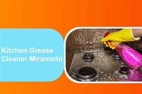 Kitchen Grease Cleaner Miramichi Best Kitchen Grease Cleaner Miramichi