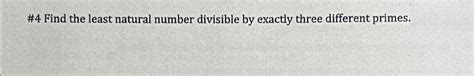 Solved 4 ﻿find The Least Natural Number Divisible By