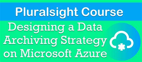 Designing A Data Archiving Strategy On Microsoft Azure Online Course Sql Authority With