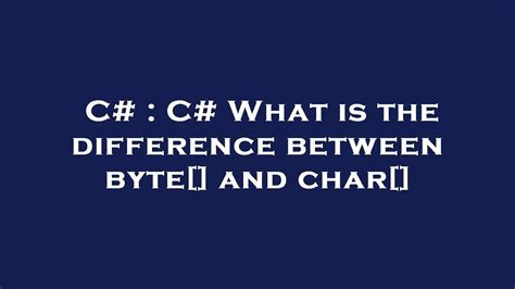 C C What Is The Difference Between Byte And Char YouTube