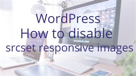 How To Disable Srcset Responsive Images In Wordpress