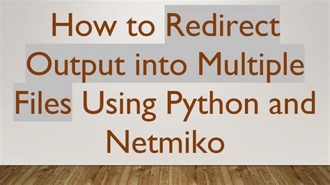 How To Redirect Output Into Multiple Files Using Python And Netmiko