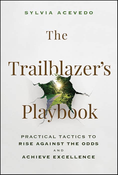 The Trailblazers Playbook Practical Tactics To Rise Against The Odds And Achieve Excellence