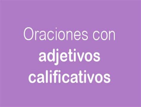 44 Ejemplos De Oraciones Con Sus Adjetivos Calificativos 44tips