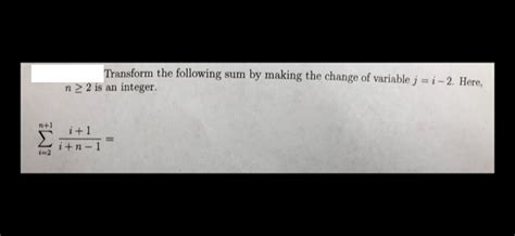 Solved Transform The Following Sum By Making The Change Of Chegg Com