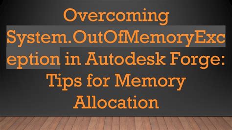 Overcoming Systemoutofmemoryexception In Autodesk Forge Tips For Memory Allocation Youtube
