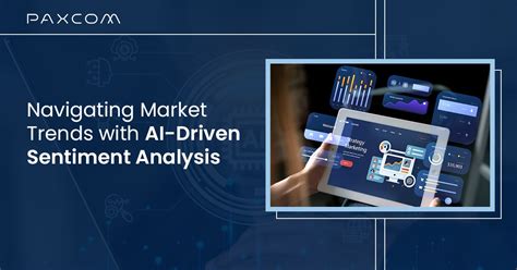 navigating market trends with ai driven sentiment analysis paxcom