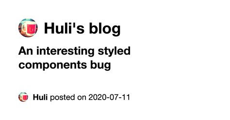 An Interesting Styled Components Bug Hulis Blog
