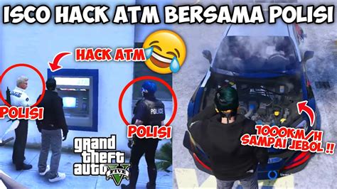 Isco Hack Atm Bersama Polisi Wkwk Mobilku Di Bikin 1000 Kmh Sampai Jebol Gta 5 Roleplay