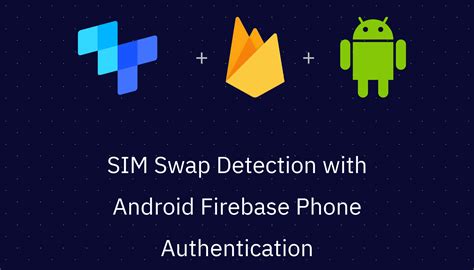 SIM Swap Detection With Android Firebase Phone Authentication