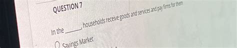 Solved QUESTION 7In The Households Receive Goods And Chegg