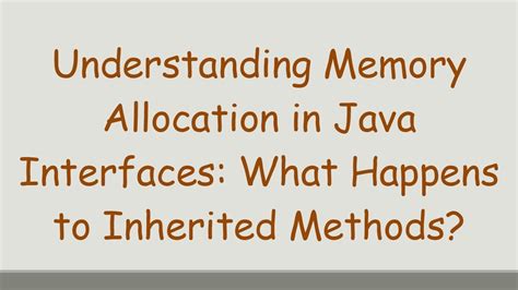 Understanding Memory Allocation In Java Interfaces What Happens To Inherited Methods Youtube