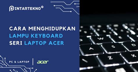 Cara Menyalakan Lampu Keyboard Laptop Tips Mudah Dan Off