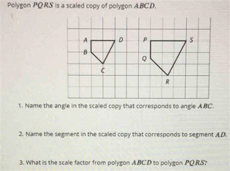 Polygon Pqrs Is A Scaled Copy Of Polygon Abcd 1 Name The Angle In The Scaled Copy That