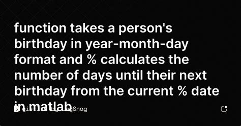 Gistlib Function Takes A Persons Birthday In Year Month Day Format And Calculates The