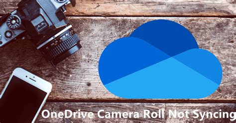 Fix Onedrive Camera Roll Not Syncing On Iphone Android Pc