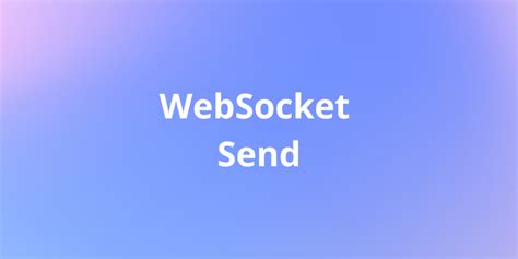 Websocket Send A Technical Deep Dive
