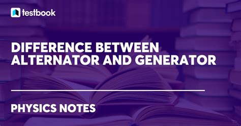 Difference Between Alternator And Generator With Working Uses