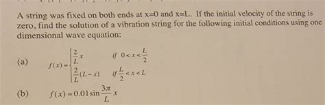 Solved A String Was Fixed On Both Ends At X 0 ﻿and X L ﻿if
