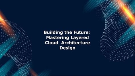 Slidesgo Building The Future Mastering Layered Cloud Architecture Design 202410021227407yflpptx