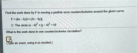 Find The Work Done By F In Moving A Particle Once Counterclockwise Around The Given Curve F