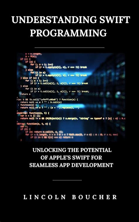 Understanding Swift Programming Unlocking The Potential Of Apples