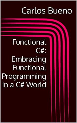 Functional C Embracing Functional Programming In A C World Ebook Bueno Carlos