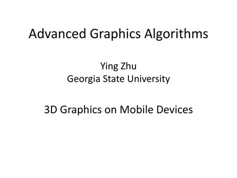 Advanced Graphics Algorithms Ying Zhu Georgia State University Ppt