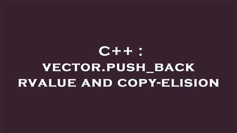 C Vector Push Back Rvalue And Copy Elision Youtube