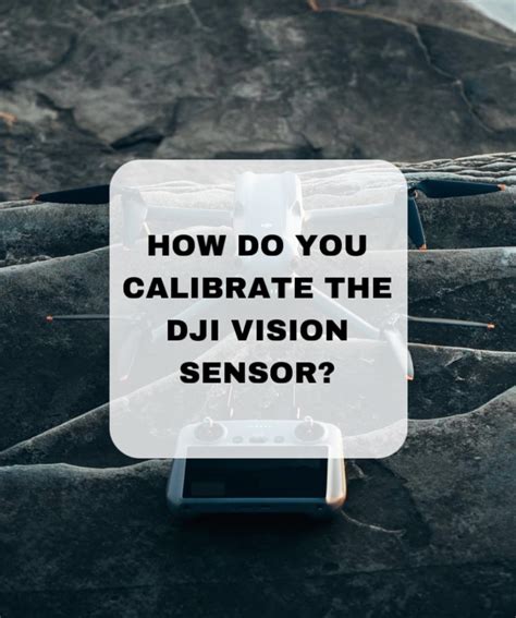 How Do You Calibrate The Dji Vision Sensor Drones Pro