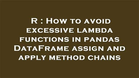 R How To Avoid Excessive Lambda Functions In Pandas Dataframe Assign And Apply Method Chains