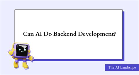 can ai do backend development the ai landscape