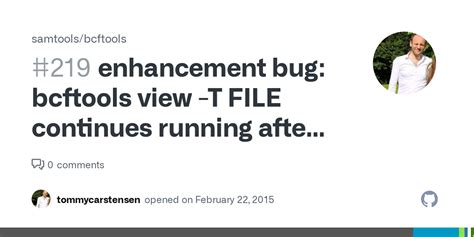 Enhancement Bug Bcftools View T File Continues Running After Eof · Issue 219 · Samtools
