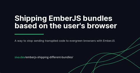 Shipping Emberjs Bundles Based On The Users Browser Sivasubramanyam A