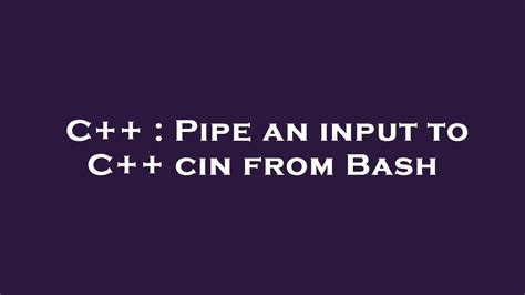 C Pipe An Input To C Cin From Bash Youtube