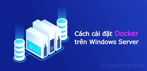 Cách Cài đặt Docker Trên Windows Server • Zingserver