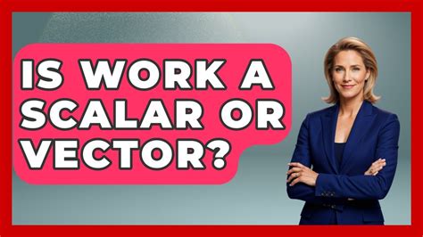 Is Work A Scalar Or Vector Heres The Definitive Answer Now Answerpointblog
