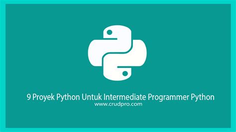 9 Proyek Python Untuk Intermediate Programmer Python Crudpro