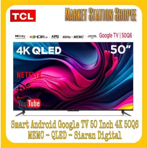 Jual Smart Android Google TV TCL 50 Inch 4K QLED 50Q6 Garansi Resmi Shopee Indonesia