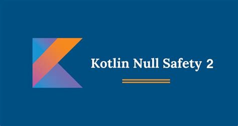 How To Write Null Safe Code With Kotlin — Part 2 By Suraj Kulkarni