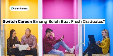 Switch Career Emang Boleh Buat Fresh Graduates Dreamtalent Blog