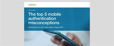 The Top 5 Mobile Authentication Misconceptions Yubico