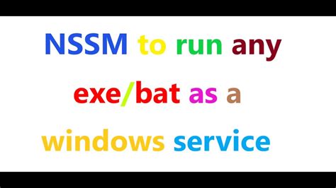 how to use nssm to run any exe as a windows service youtube