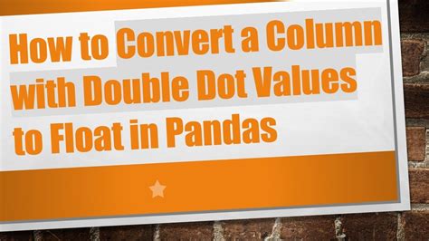 How To Convert A Column With Double Dot Values To Float In Pandas Youtube