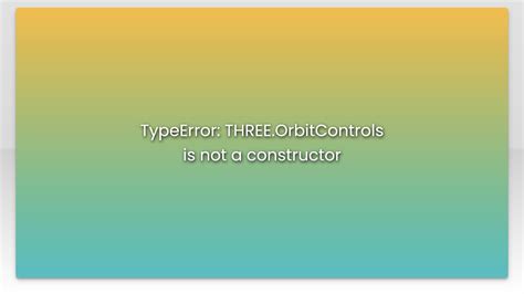 Typeerror Threeorbitcontrols Is Not A Constructor Youtube