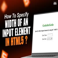 How To Specify The Width Of An Input Element In HTML5 GeeksforGeeks