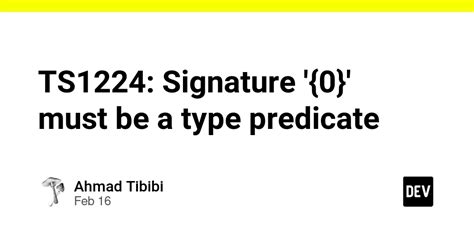 Ts1224 Signature 0 Must Be A Type Predicate Dev Community